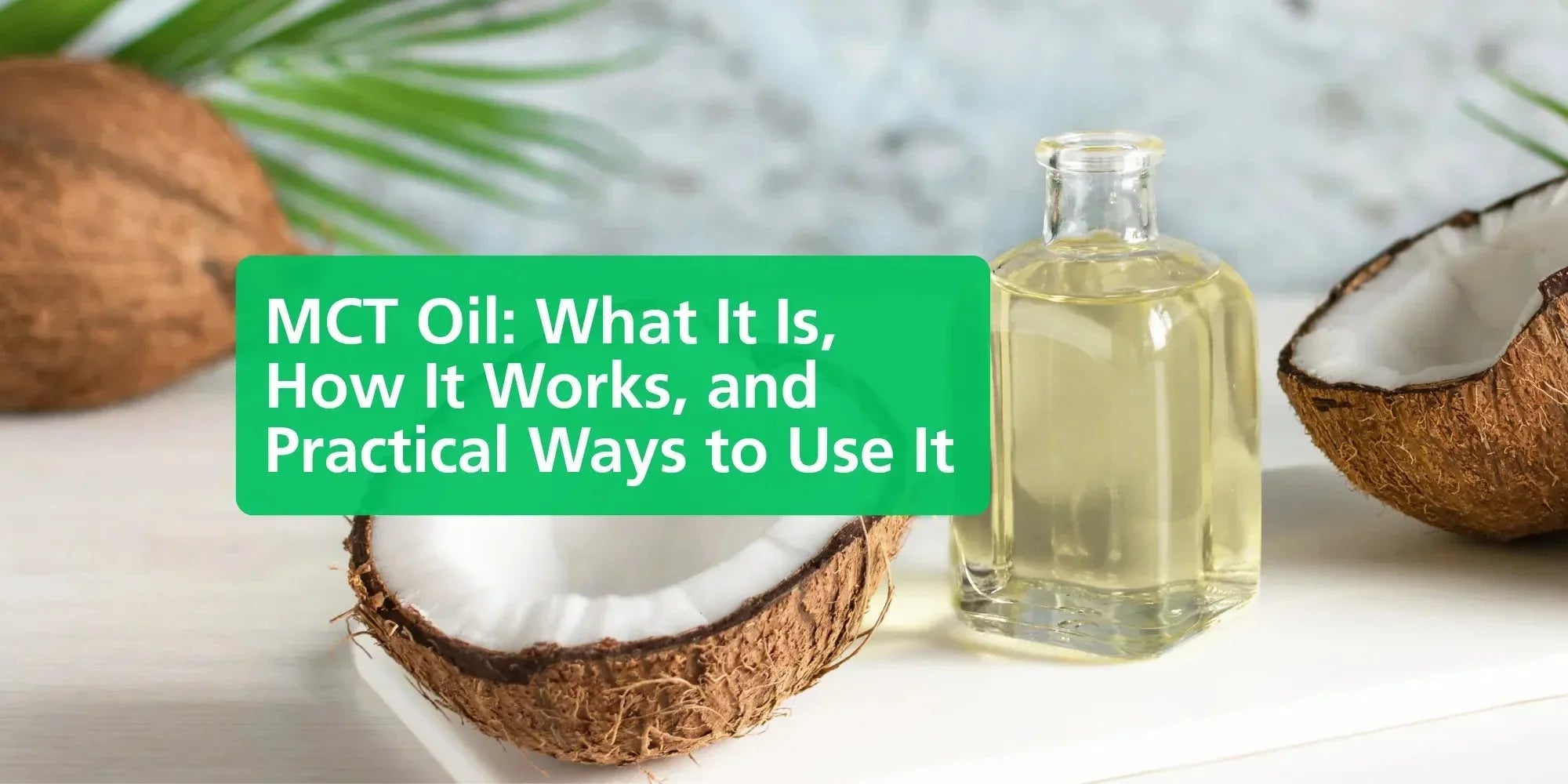 MCT Oil: Benefits, Nutrition, and Practical Ways to Use It – Eco ...