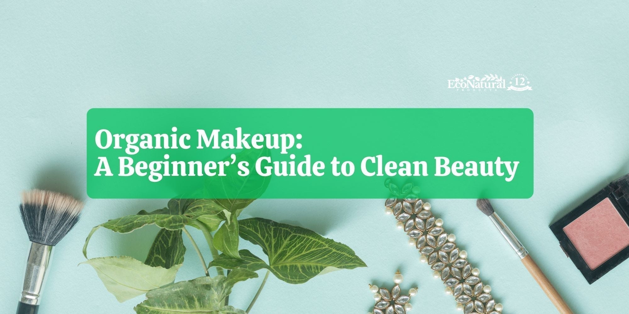 Organic Makeup: A Beginner’s Guide to Clean Beauty – Eco Natural Products